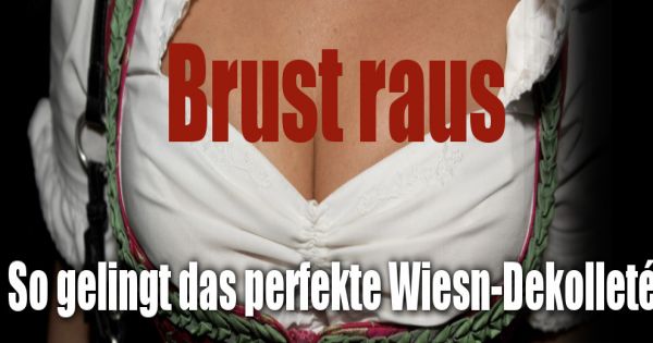 Brust Raus Auf Dem Oktoberfest So Gelingt Das Perfekte Wiesn Dekolleté Newsde