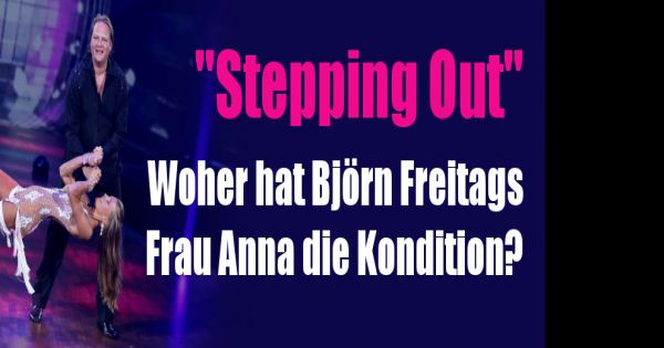 Anna und Björn Freitag: Daher hat Anna die Kondition für "Stepping Out ...