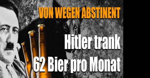 Adolf Hitler: Von wegen abstinent! Hitler trank 62 Bier im Monat | news.de