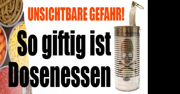 Konservendosen-Tag 2016: Unsichtbare Gefahr! So giftig ist Dosenessen ...