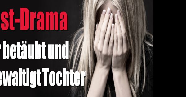 Familien-Drama: Inzest-Vater betäubt und vergewaltigt eigene Tochter ...