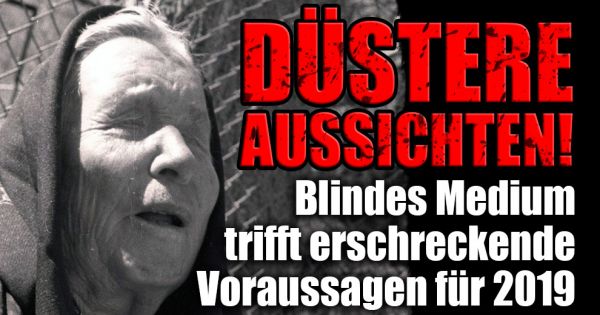 Baba Wanga: Für 2019: Blindes Medium macht erschreckende Vorhersagen ...